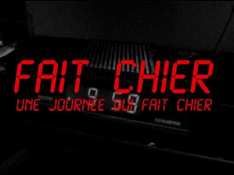 Fait Chier - Vidéo Dailymotion