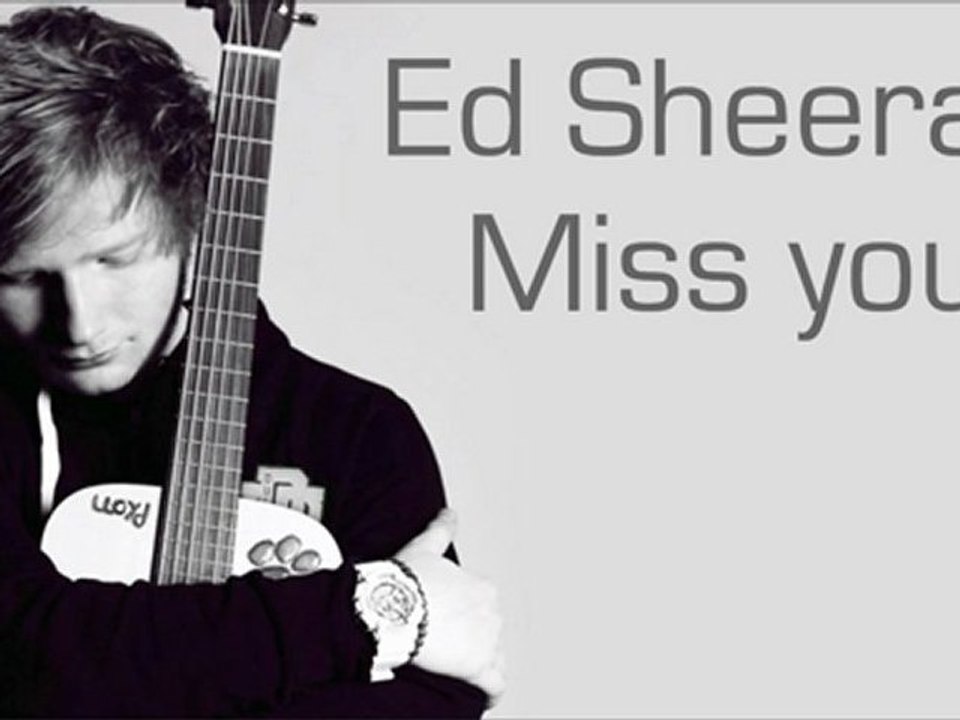 Ed Sheeran - Miss you - Vidéo Dailymotion