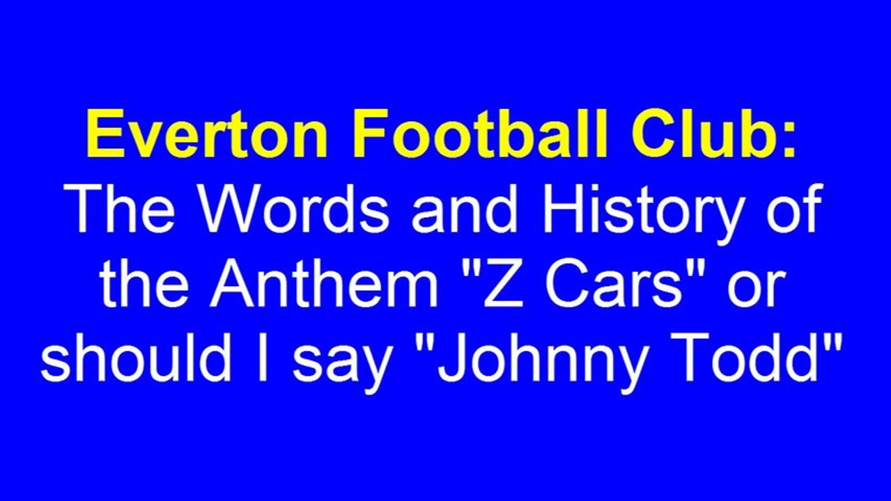 History and Words of Everton Anthem Z Cars - video Dailymotion