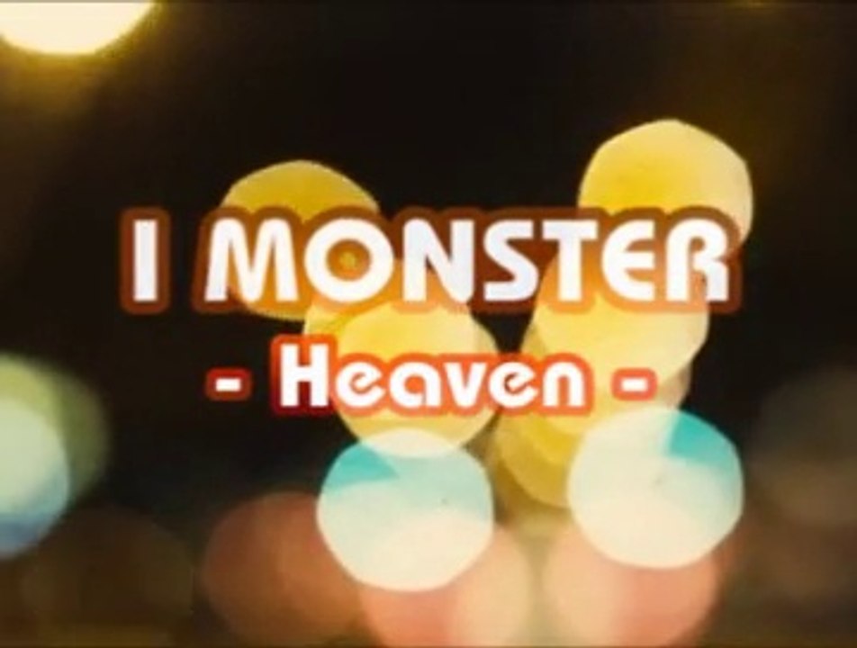 I Monster - Heaven - Vidéo Dailymotion