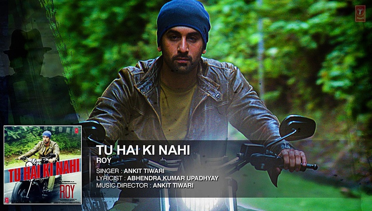 Tu Hai Ki Nahi full song+Lyrics from Roy | Ankit Tiwari | Ranbir Kapoor, Jacqueline Fernandez ...