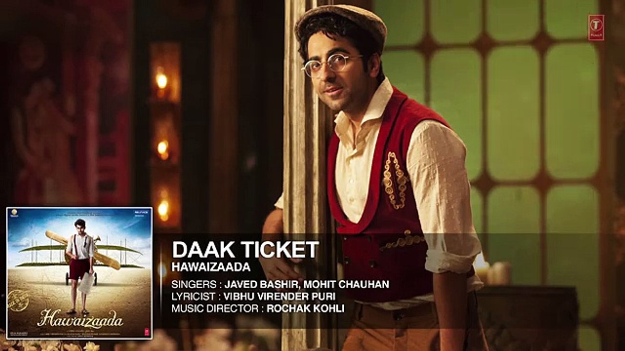 'Daak Ticket' Full AUDIO Song Ayushmann Khurrana Hawaizaada Mohit ...