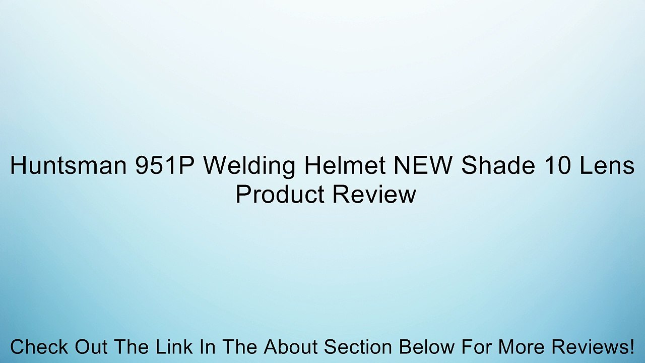 Huntsman 951P Welding Helmet NEW Shade 10 Lens Review - video Dailymotion