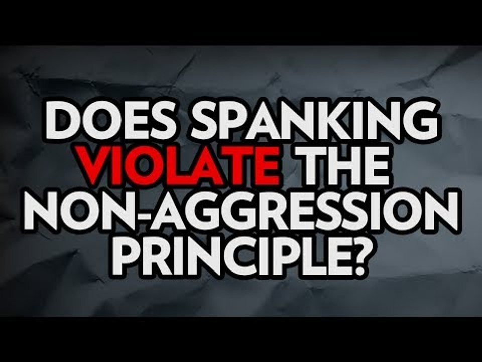 Does Spanking Violate the Non-Aggression Principle? - Walter Block ...