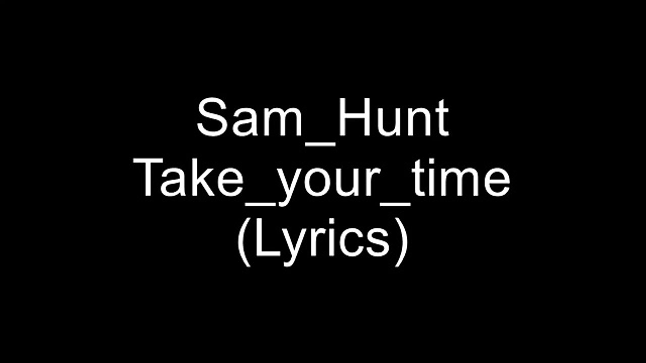 Take your time - Sam Hunt (Lyrics) - Vidéo Dailymotion