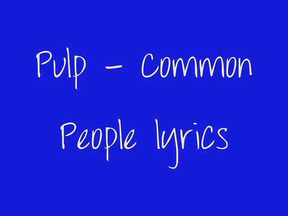 Pulp - Common People lyrics - video Dailymotion