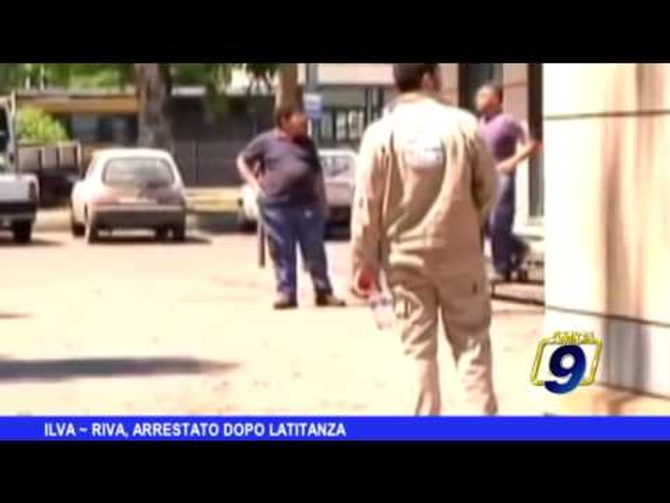 ILVA | Riva, arrestato dopo latitanza - Video Dailymotion