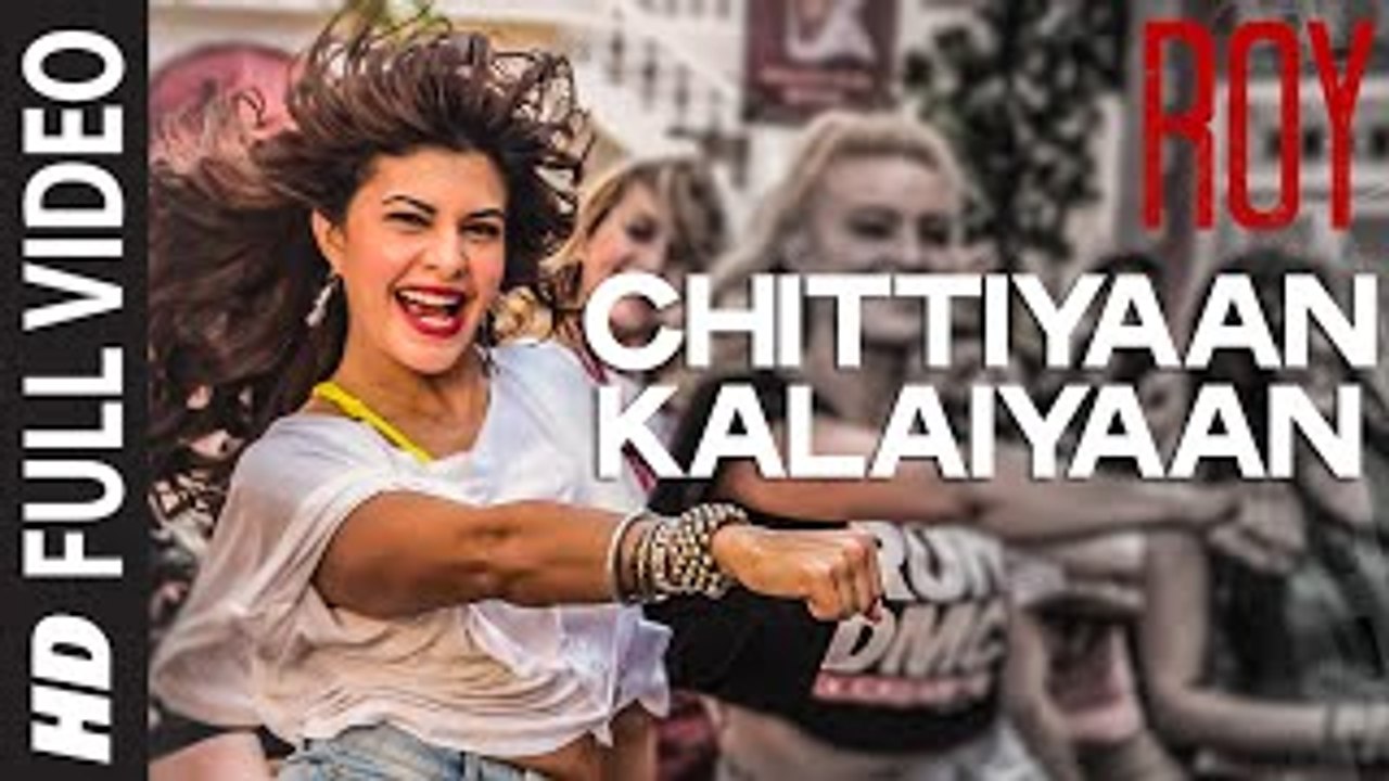 'Chittiyaan Kalaiyaan' FULL HD VIDEO SONG ¦ Roy ¦ Meet Bros Anjjan ...