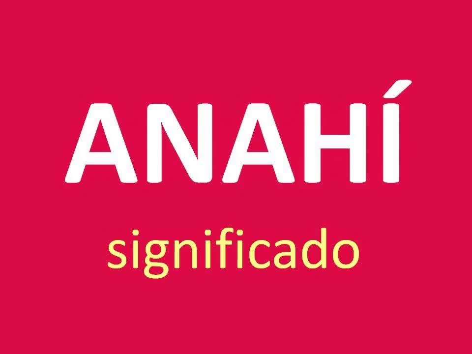 significado de los nombres - ANAHI - significado del nombre su origen y ...