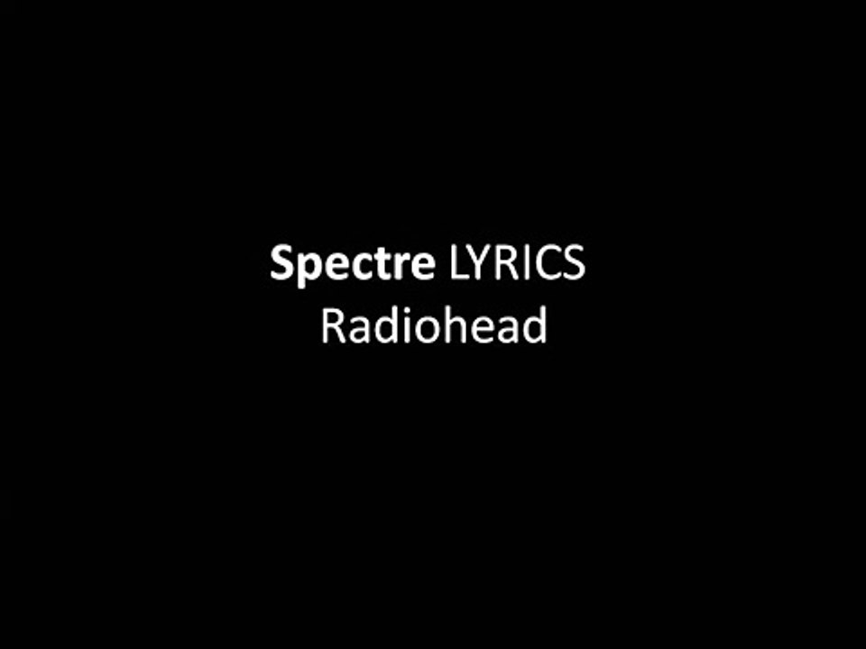 Radiohead - Spectre (Audio Lyrics) - Vidéo Dailymotion