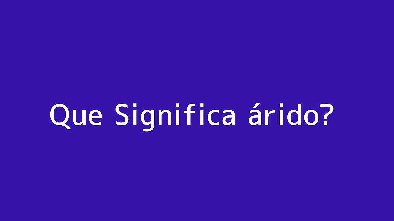 Que significa árido - Vídeo Dailymotion