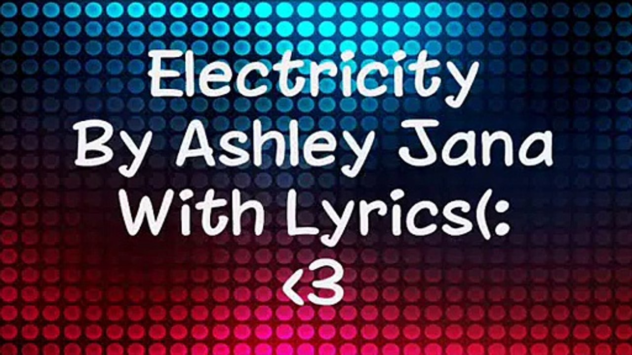 Ashley Jana Electricity [Lyrics] - Dailymotion Video