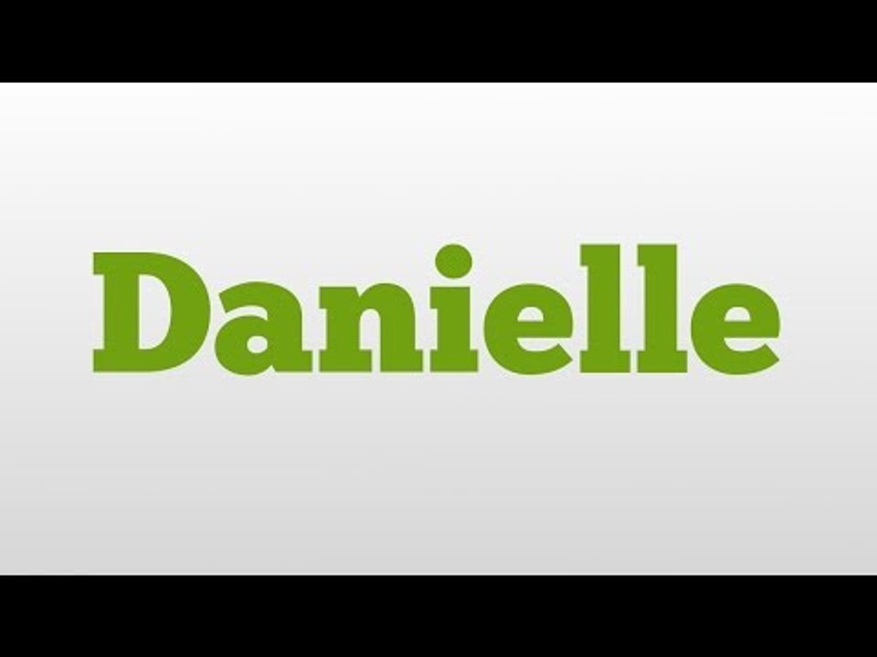Danielle meaning and pronunciation - video Dailymotion