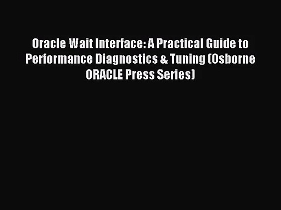 [PDF Download] Oracle Wait Interface: A Practical Guide to Performance Diagnostics & Tuning ...