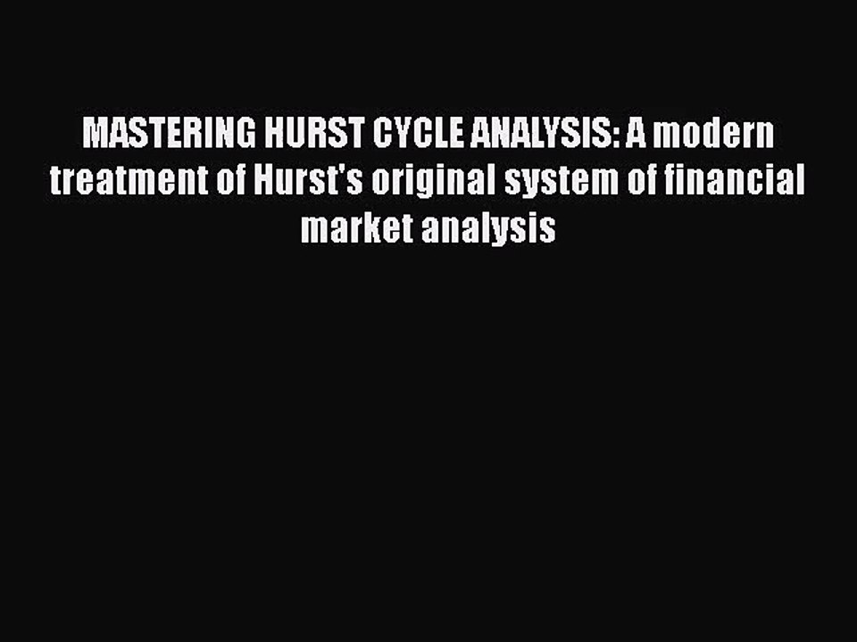 [PDF Download] MASTERING HURST CYCLE ANALYSIS: A modern treatment of Hurst's original system ...