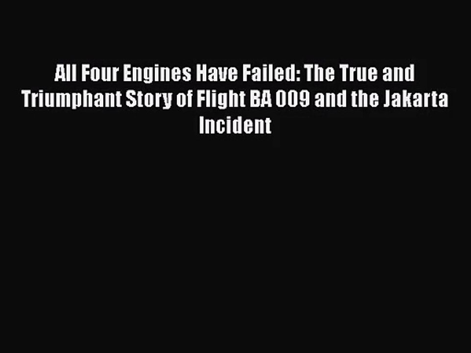 [PDF Download] All Four Engines Have Failed: The True and Triumphant ...