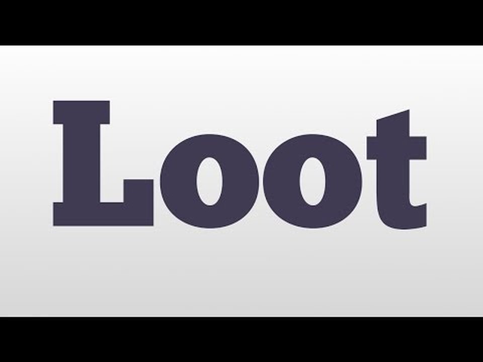 Loot meaning and pronunciation - video Dailymotion