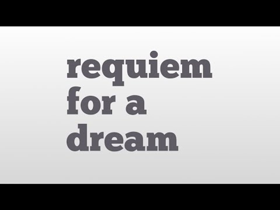 requiem for a dream meaning and pronunciation - video Dailymotion