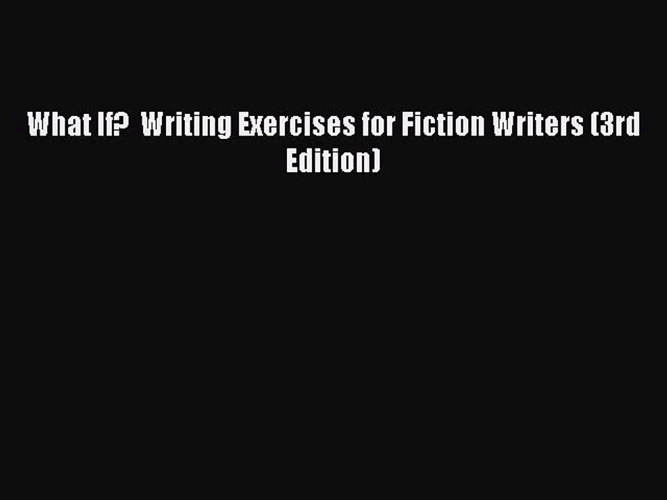 [PDF Download] What If? Writing Exercises for Fiction Writers (3rd ...