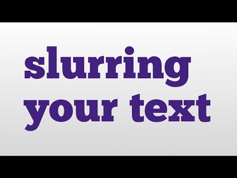 slurring your text meaning and pronunciation - video Dailymotion