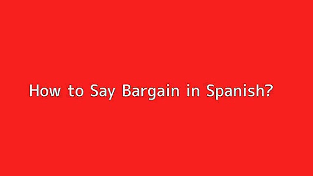 How to say Bargain in Spanish - Vidéo Dailymotion