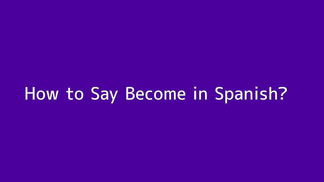 How to say Become in Spanish - Vidéo Dailymotion