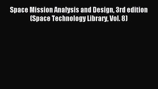 [PDF Download] Space Mission Analysis and Design 3rd edition (Space ...