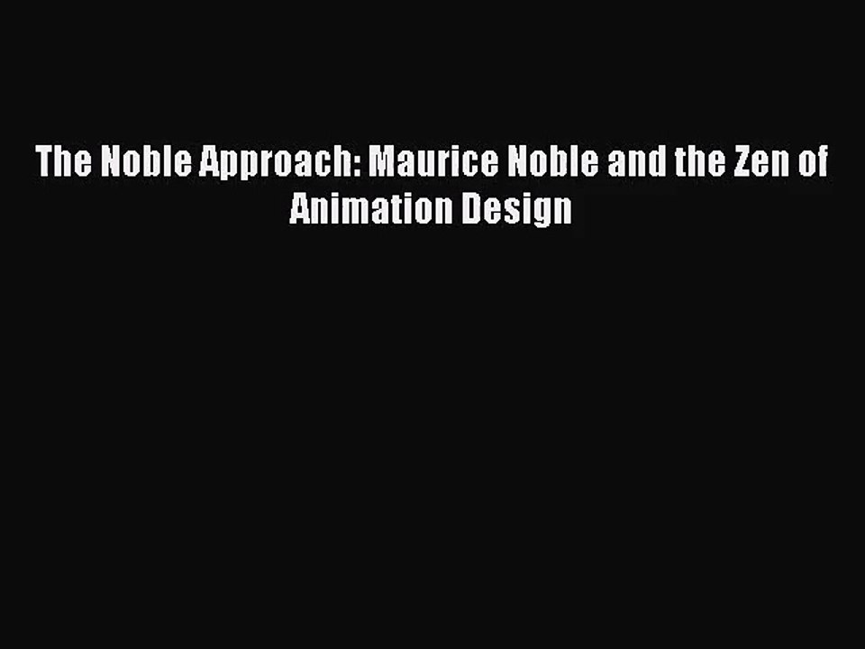 [PDF Download] The Noble Approach: Maurice Noble and the Zen of ...