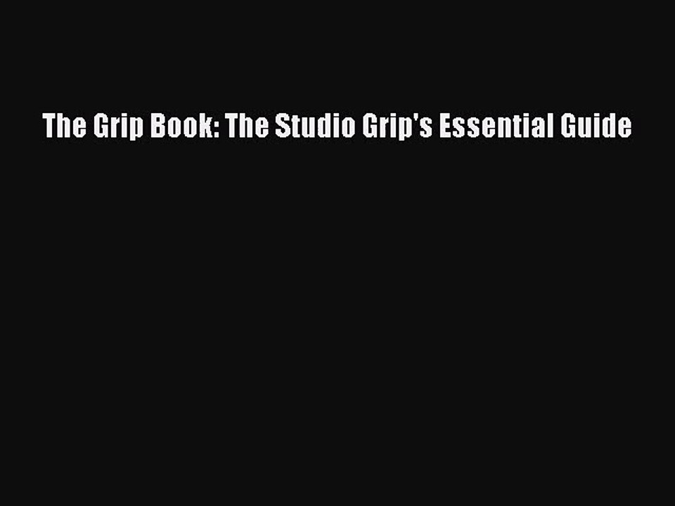 [PDF Download] The Grip Book: The Studio Grip's Essential Guide ...