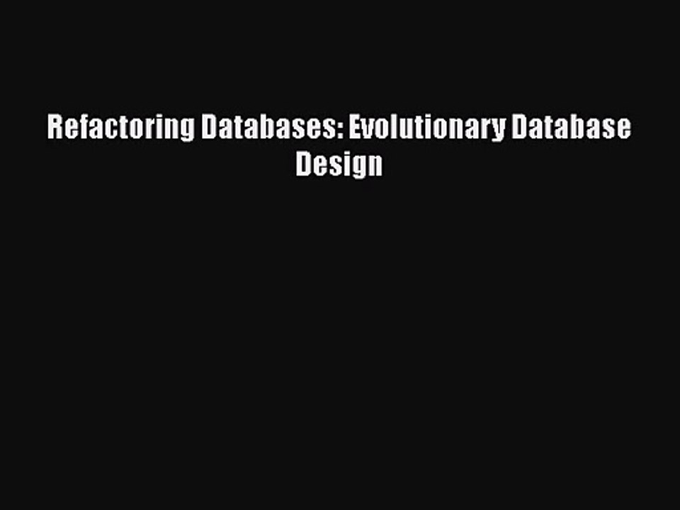 [PDF Download] Refactoring Databases: Evolutionary Database Design [Read] Full Ebook - video ...