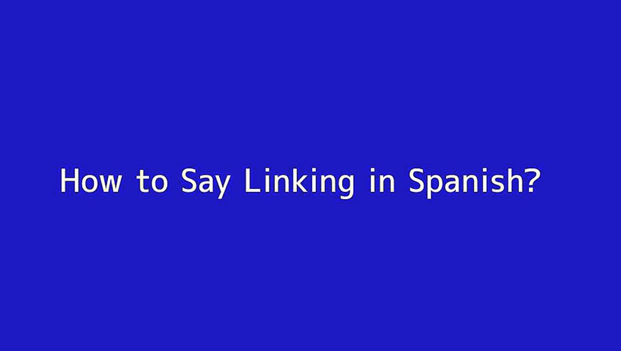 How to say Linking in Spanish - Vidéo Dailymotion