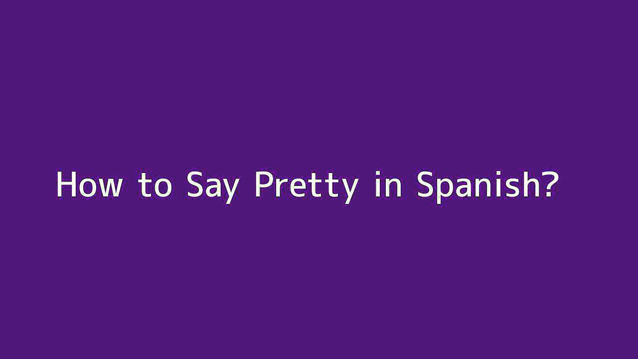 How to say Pretty in Spanish - Vidéo Dailymotion