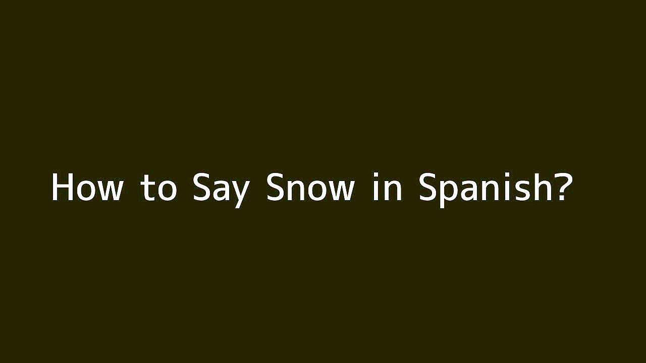 How to say Snow in Spanish - Vidéo Dailymotion