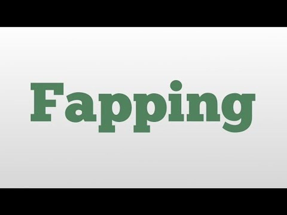 Fapping meaning and pronunciation - video Dailymotion