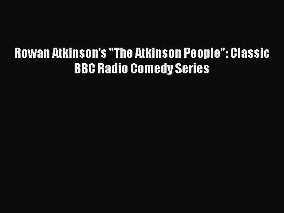 [PDF Download] Rowan Atkinson's The Atkinson People: Classic BBC Radio ...