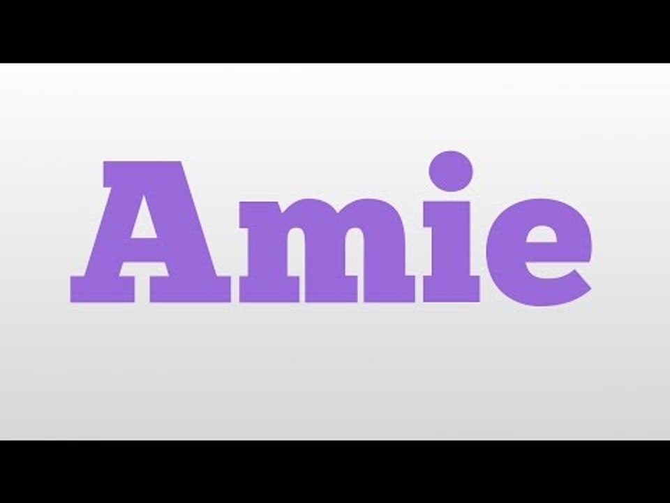 Amie meaning and pronunciation - video Dailymotion