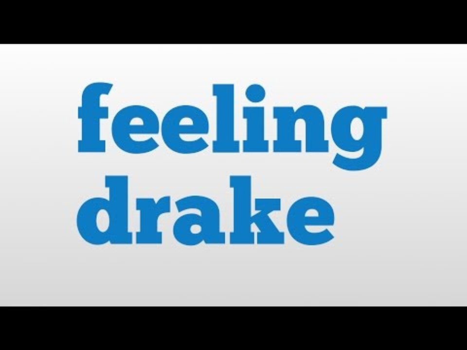 feeling drake meaning and pronunciation - video Dailymotion