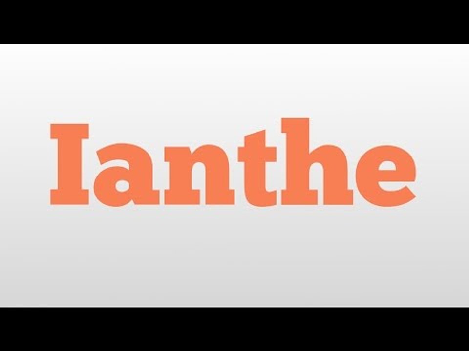 Ianthe meaning and pronunciation - video Dailymotion