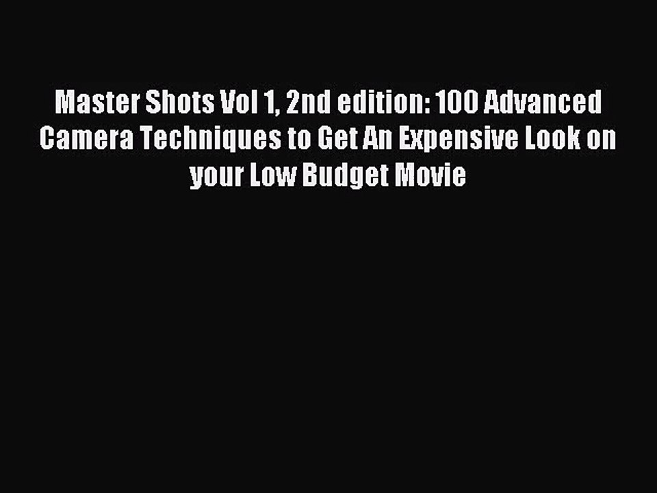 (PDF Download) Master Shots Vol 1 2nd edition: 100 Advanced Camera ...
