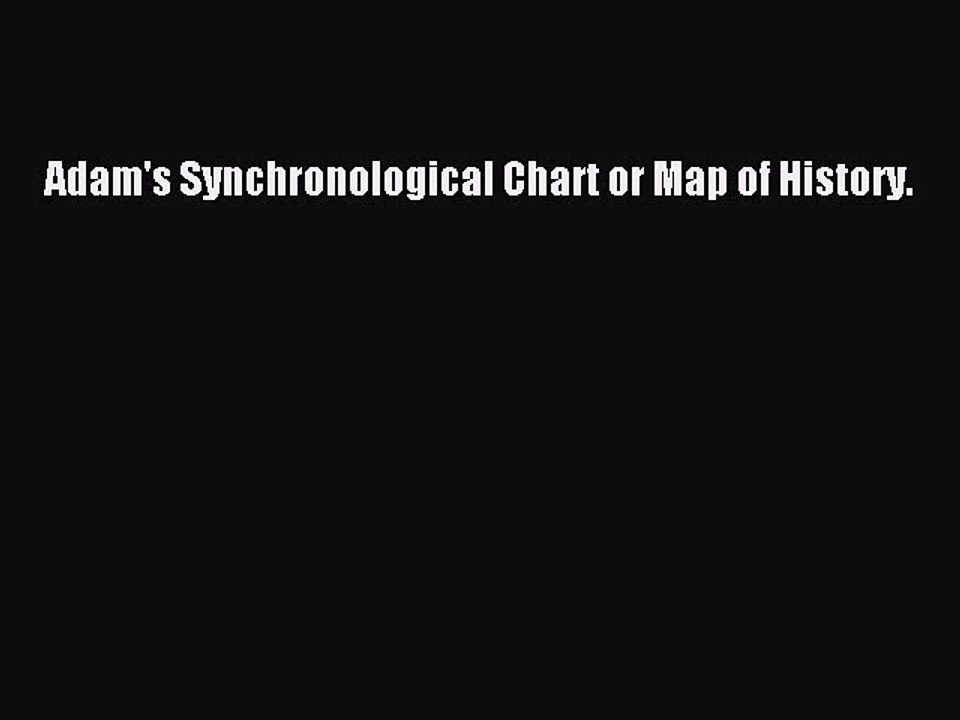 (PDF Download) Adam's Synchronological Chart or Map of History. PDF ...