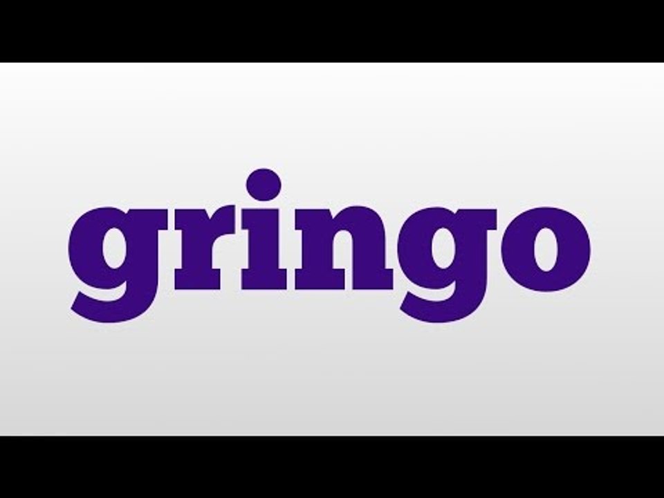 gringo meaning and pronunciation - video Dailymotion