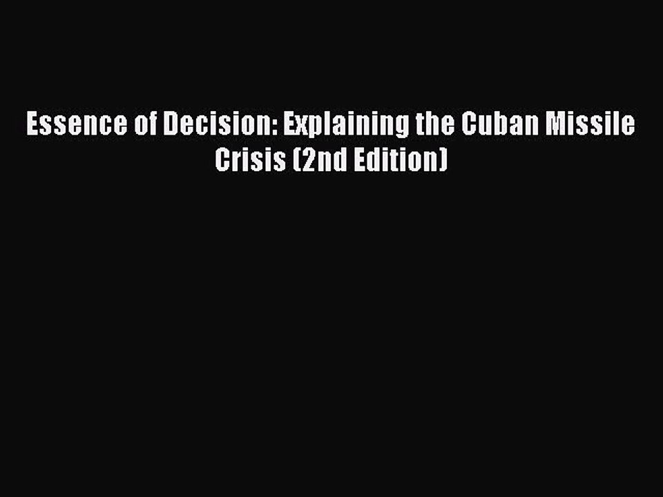 [PDF Download] Essence of Decision: Explaining the Cuban Missile Crisis ...