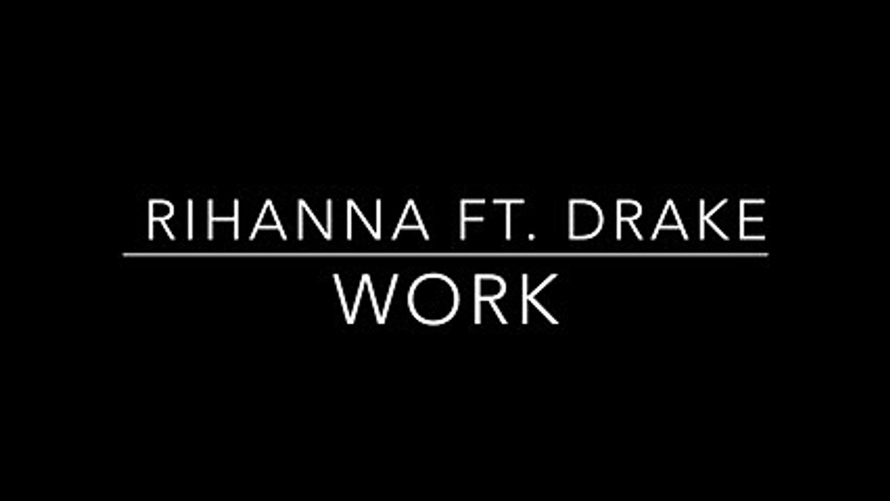 Rihanna ft. Drake Work Lyrics - Vidéo Dailymotion