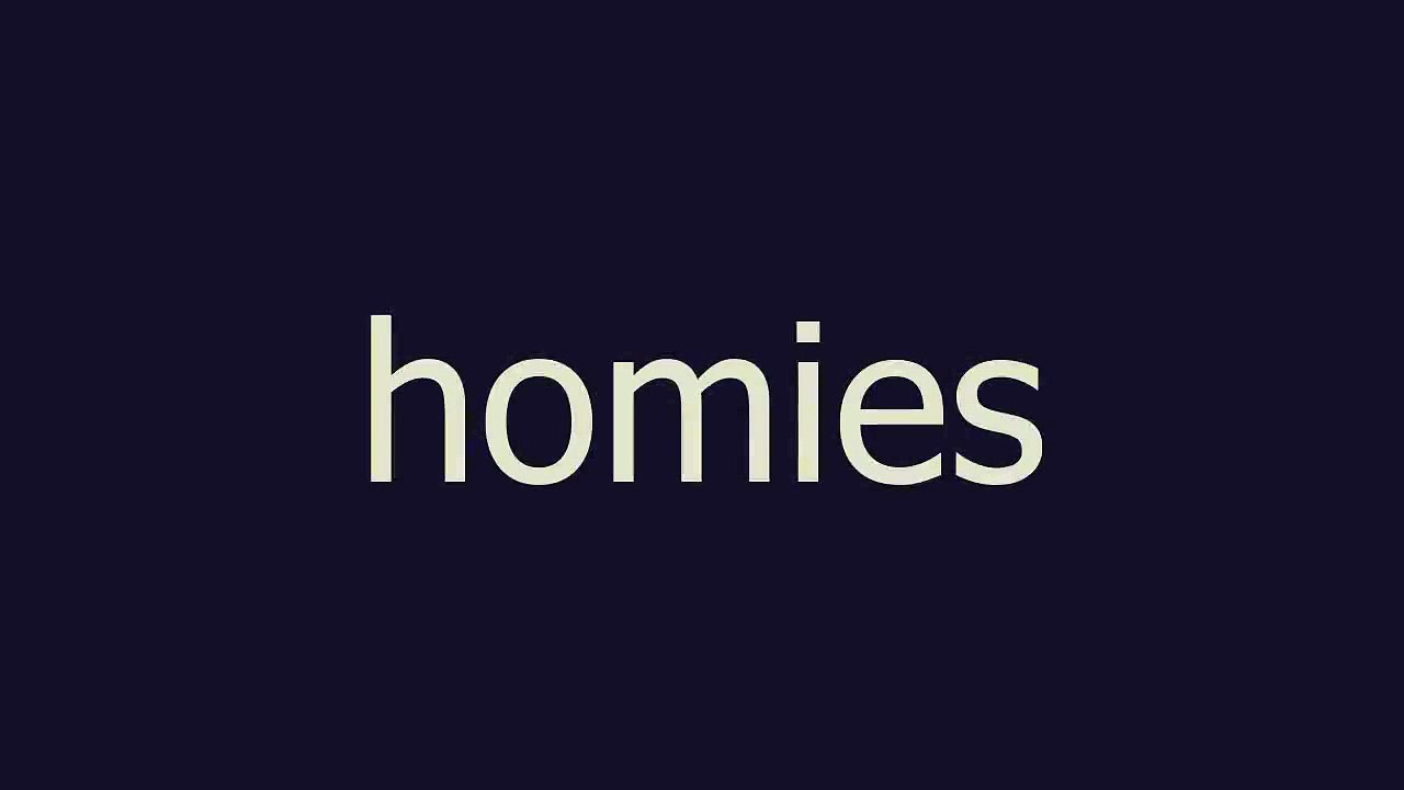 homies meaning and pronunciation - video Dailymotion