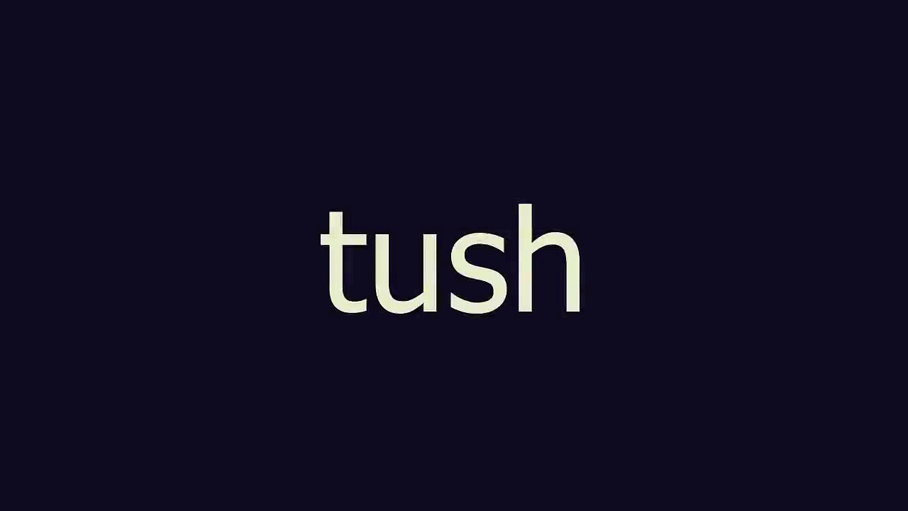 tush meaning and pronunciation - video Dailymotion