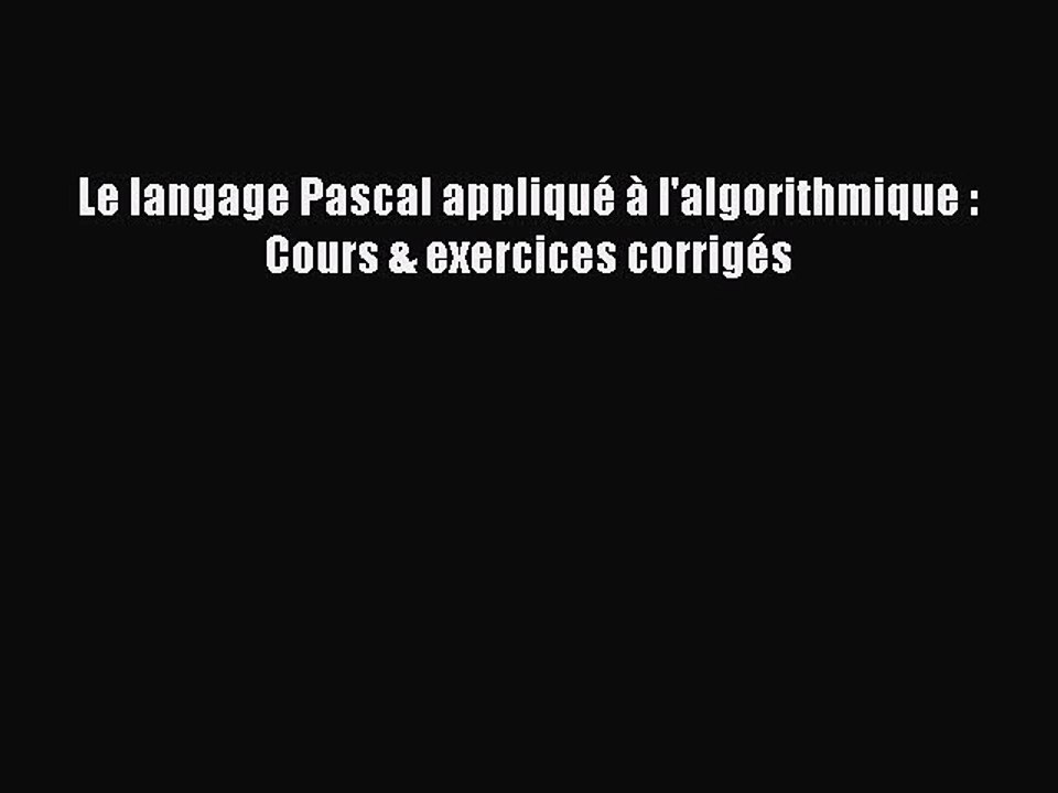 [PDF Download] Le langage Pascal appliqué à l'algorithmique : Cours ...