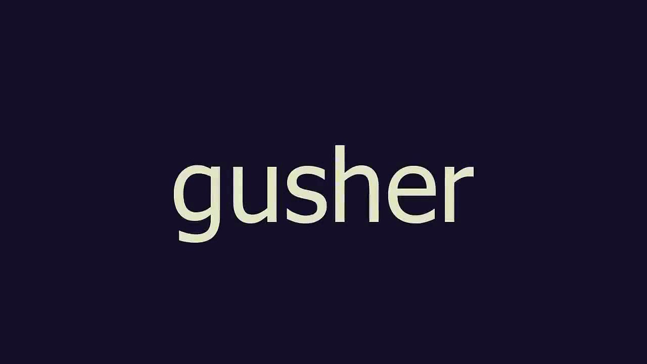 gusher meaning and pronunciation - video Dailymotion