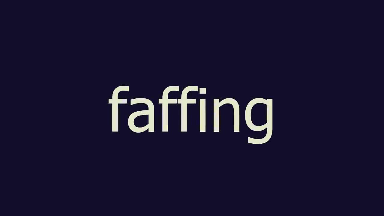 faffing meaning and pronunciation - video Dailymotion