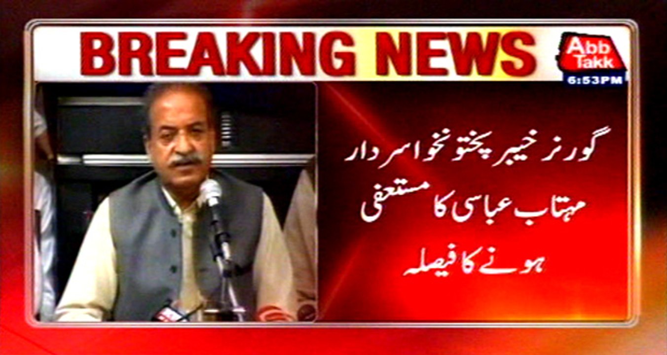 Governor KPK Sardar Mehtab Abbasi decided to Resign - video Dailymotion