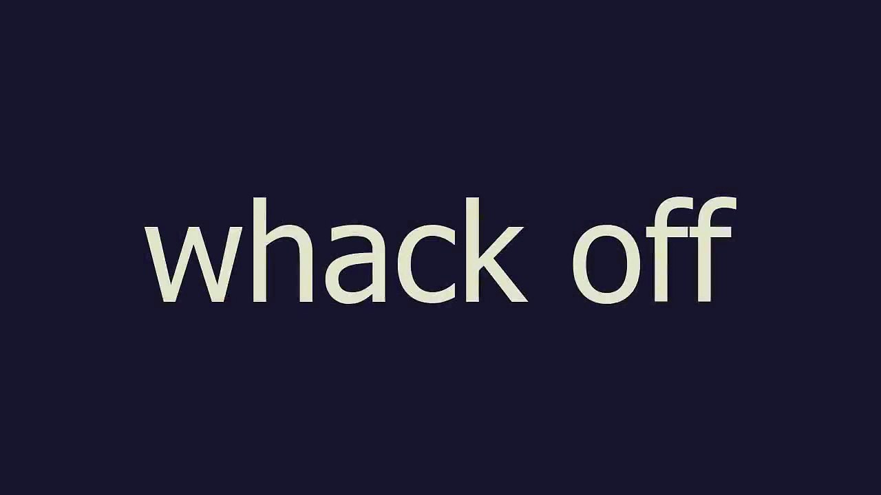 whack off meaning and pronunciation - video Dailymotion